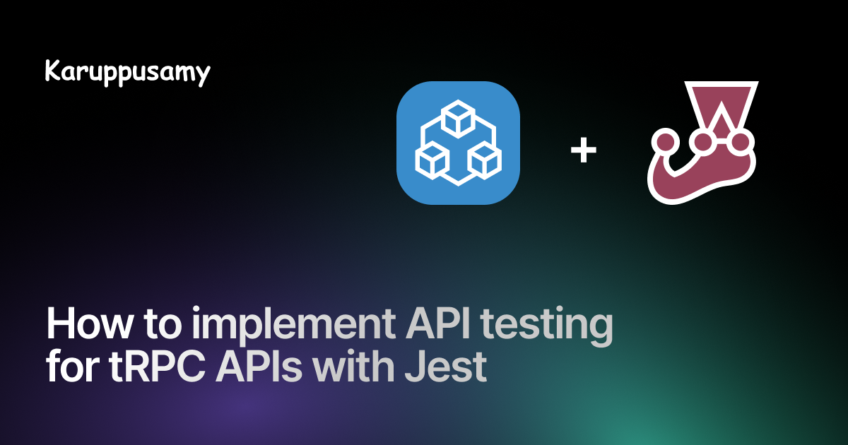 How To Implement Api Testing For Trpc Apis With Jest Karuppusamy 7686